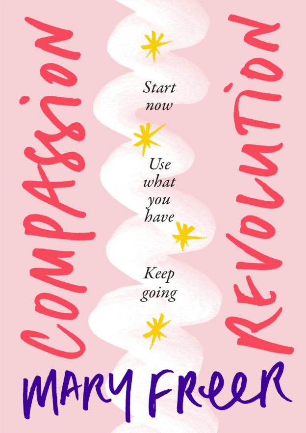 Compassion Revolution: Start Now. Use What You Have. Keep Going ...